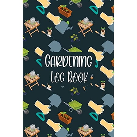 Gardening Log Book: Set Your Goals, Keep A Record Of Your Work, Track ...
