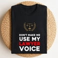 Dont Make Me Use My Lawyer Voice Funny Lawyer Gift Noun T-Shirt ...