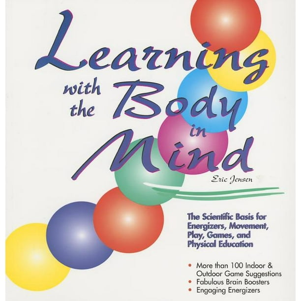 Learning with the Body in Mind : The Scientific Basis for Energizers ...
