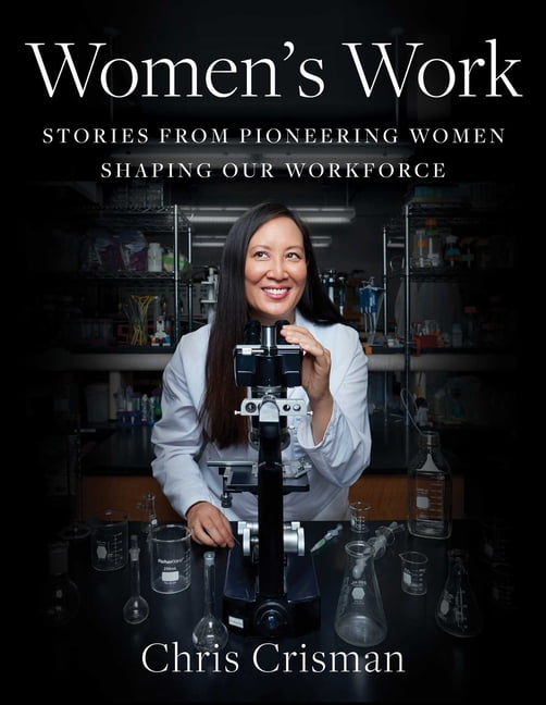 Women's Work : Stories from Pioneering Women Shaping Our Workforce ...