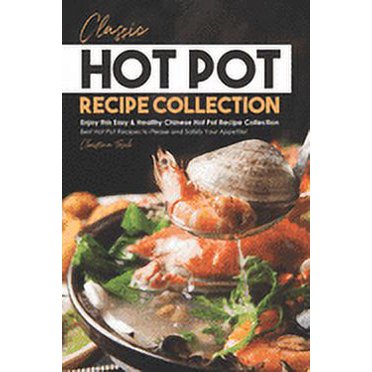 Classic Hot Pot Recipe Collection: Enjoy this Easy & Healthy Chinese ...