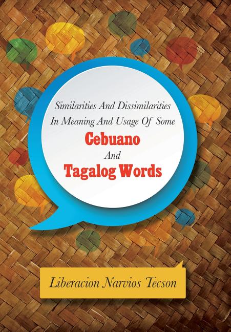 Similarities And Dissimilarities In Meaning And Usage Of Some Cebuano Similarities And Dissimilarities In Meaning And Usage Of Some Cebuano