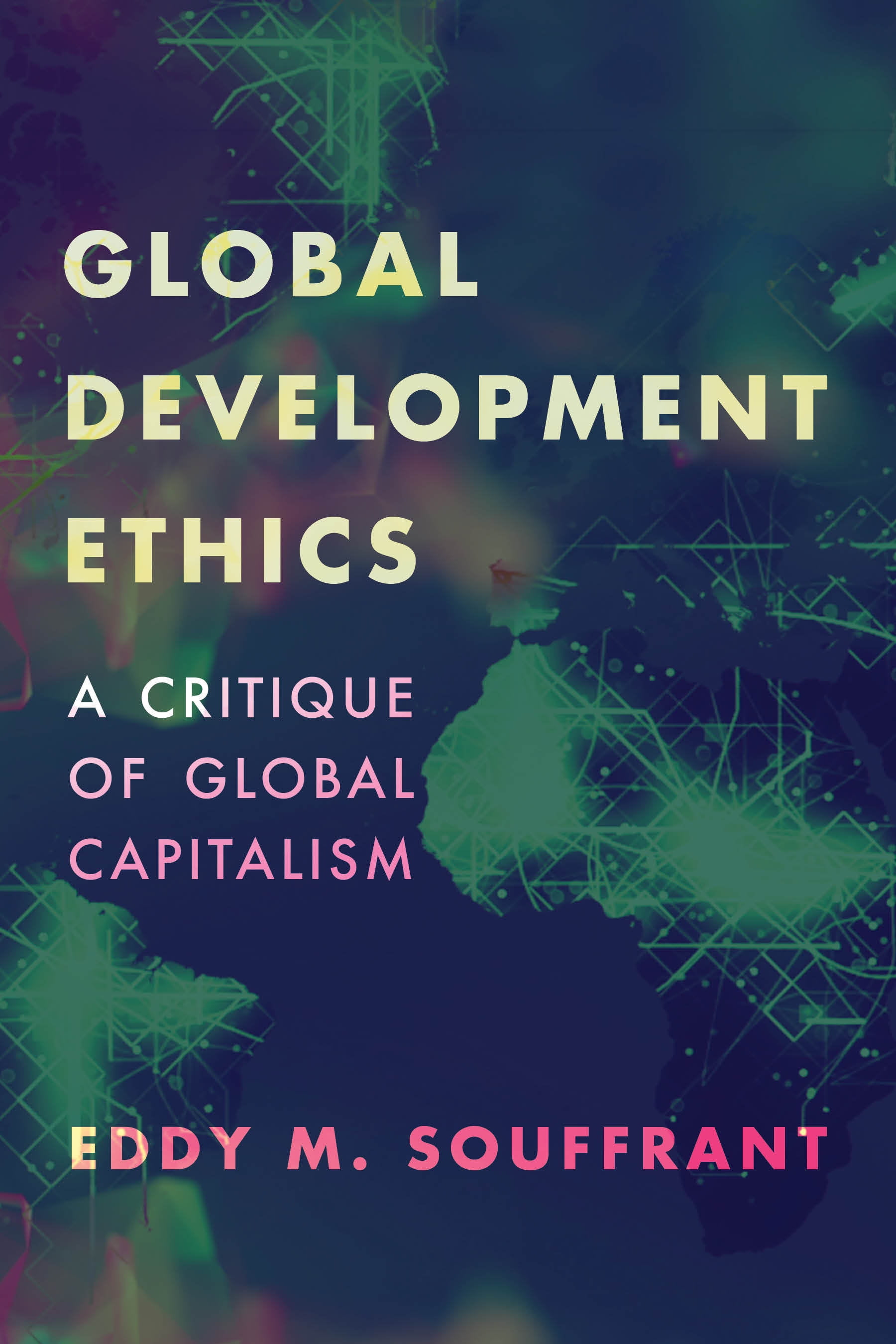 Global Development Ethics : A Critique of Global Capitalism (Paperback ...