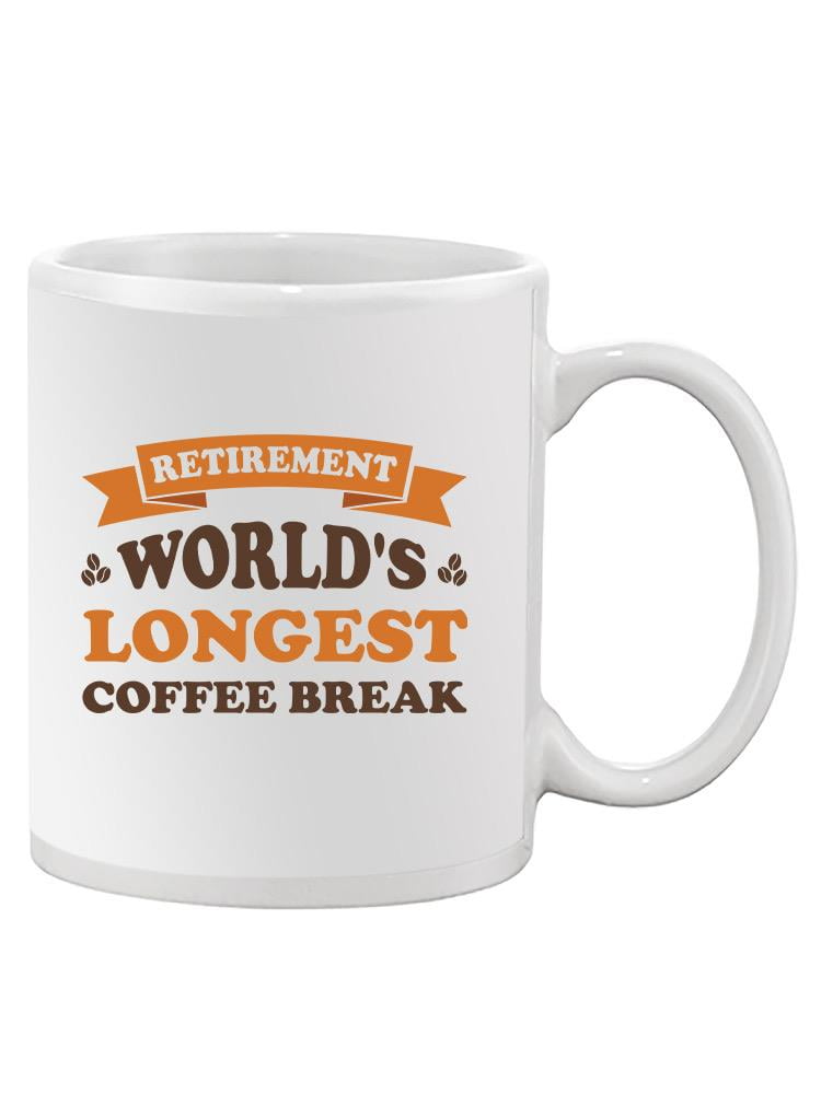 Worlds Longest Coffee Break Mug - Smartprints Designs, - Walmart.com