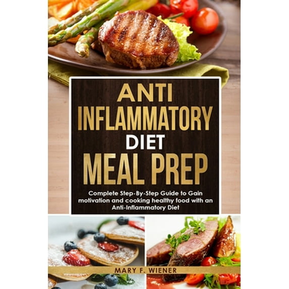 Pre-Owned Anti-Inflammatory Diet Meal Prep: Complete Step-by-Step Guide to Gain motivation and ...