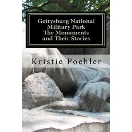 Gettysburg National Military Park: The Monuments and Their Stories ...