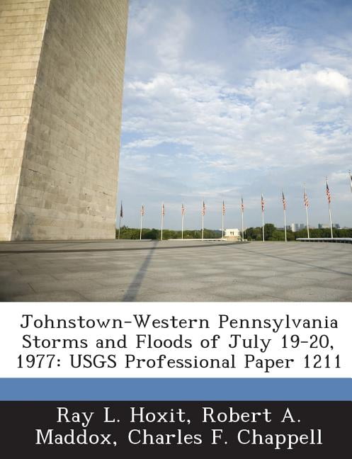 Johnstown-Western Pennsylvania Storms and Floods of July 19-20, 1977 ...