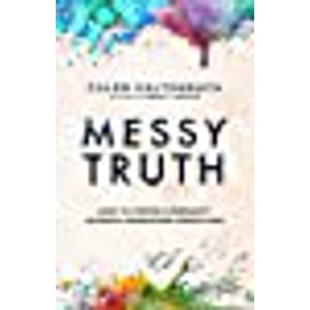 Messy Truth: How to Foster Community Without Sacrificing Conviction ...