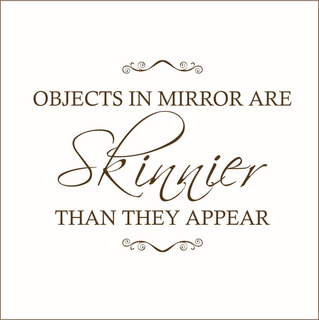 Objects in the Mirror are Skinnier.. Vinyl Decal - Small - Brown ...