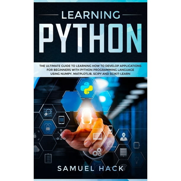 Learning Python : The Ultimate Guide to Learning How to Develop ...