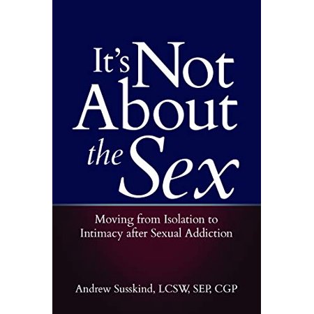 It's Not About the Sex: Moving from Isolation to Intimacy after Sexual ...