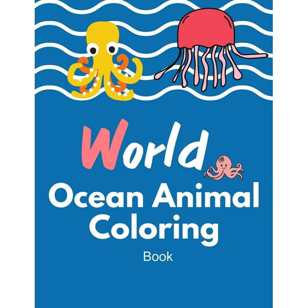 World Ocean animal coloring book: Ocean Sea Animal Life Under the Sea ...
