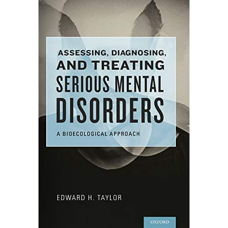 Assessing, Diagnosing, and Treating Serious Mental Disorders: A ...