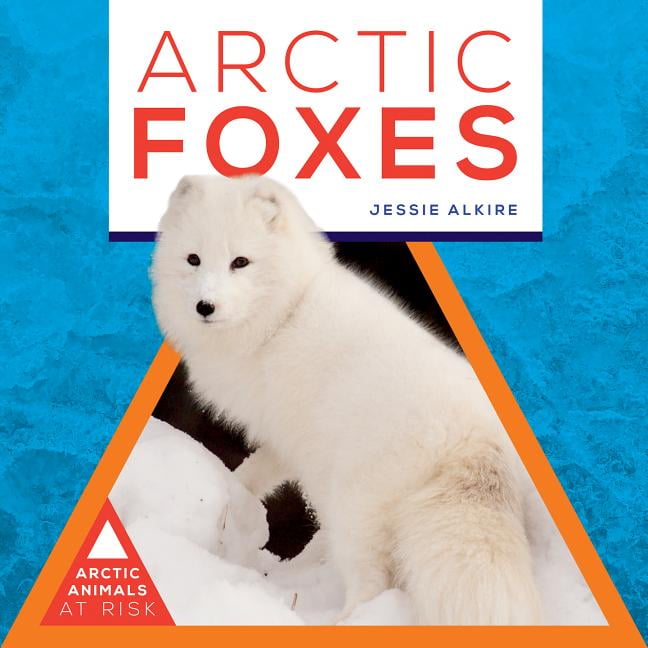 Arctic Animals at Risk: Arctic Foxes (Hardcover) - Walmart.com