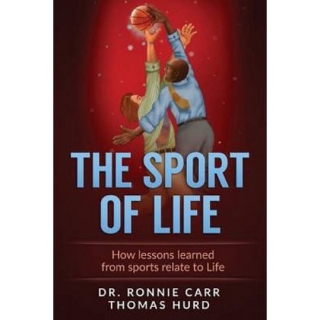The Sport of Life: How Lessons learned from Sports relate to Life ...