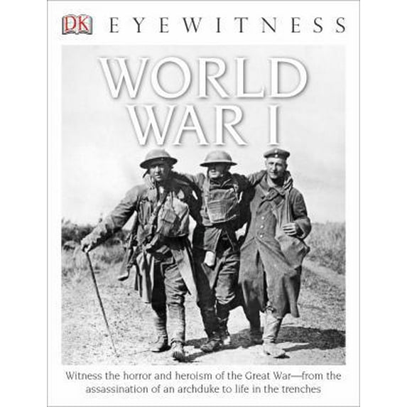 Pre-Owned DK Eyewitness Books: World War I: Witness the Horror and Heroism of the Great War from ...
