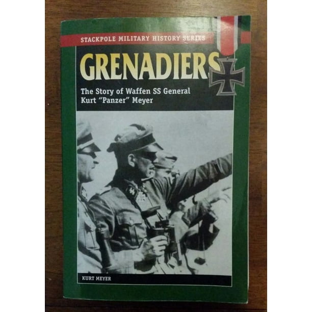 Grenadiers: The Story of Waffen SS General Kurt 'Panzer' Meyer - Walmart.ca