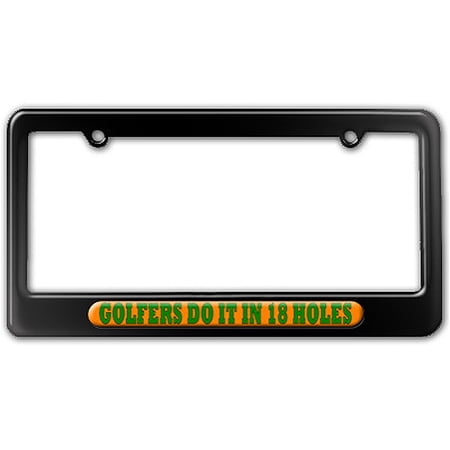 Golfers Do It In 18 Holes - Golf License Plate Frame - Walmart.com