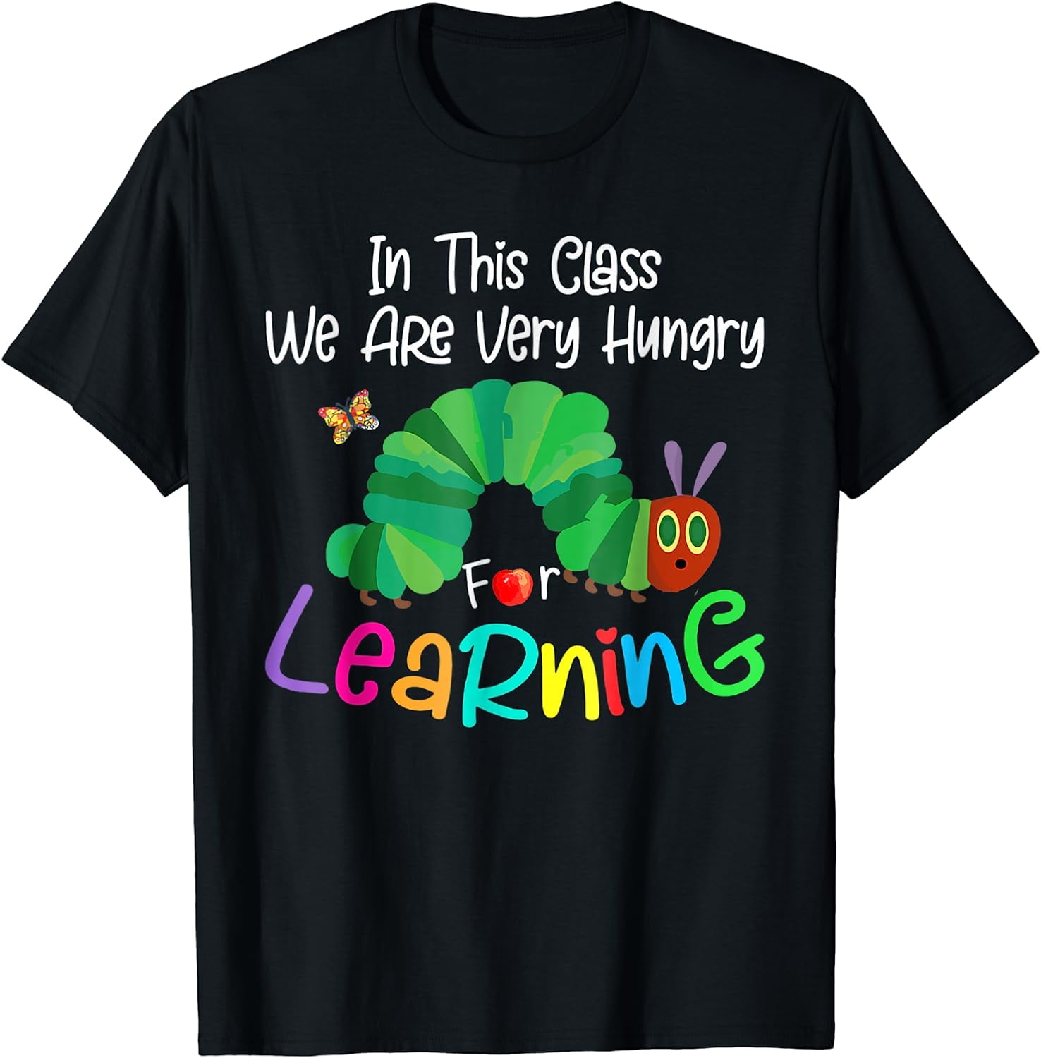 Caterpillar in This Class, We Are Very Hungry for Learning T-Shirt ...