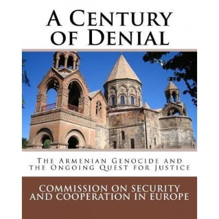A Century of Denial: The Armenian Genocide and the Ongoing Quest for ...