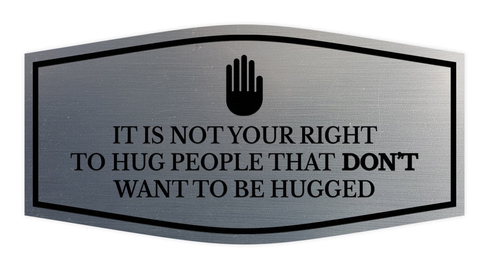 Signs ByLITA Fancy It Is Not Your Right To Hug People that Don't Want ...