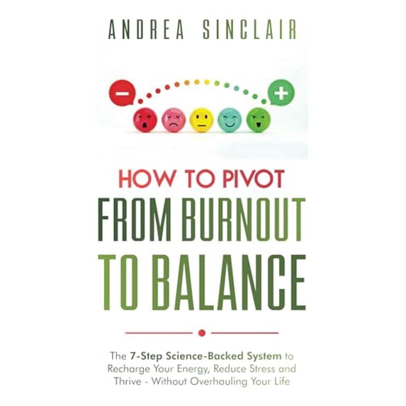 Pre-Owned How to Pivot from Burnout to Balance: The 7-Step Science ...