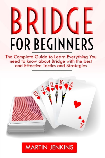 Bridge for Beginners : The Complete Guide to Learn Everything You need ...