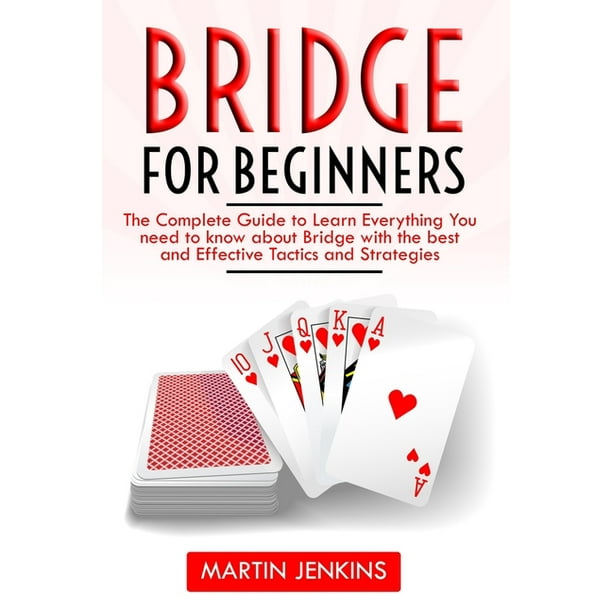 Bridge for Beginners : The Complete Guide to Learn Everything You need ...