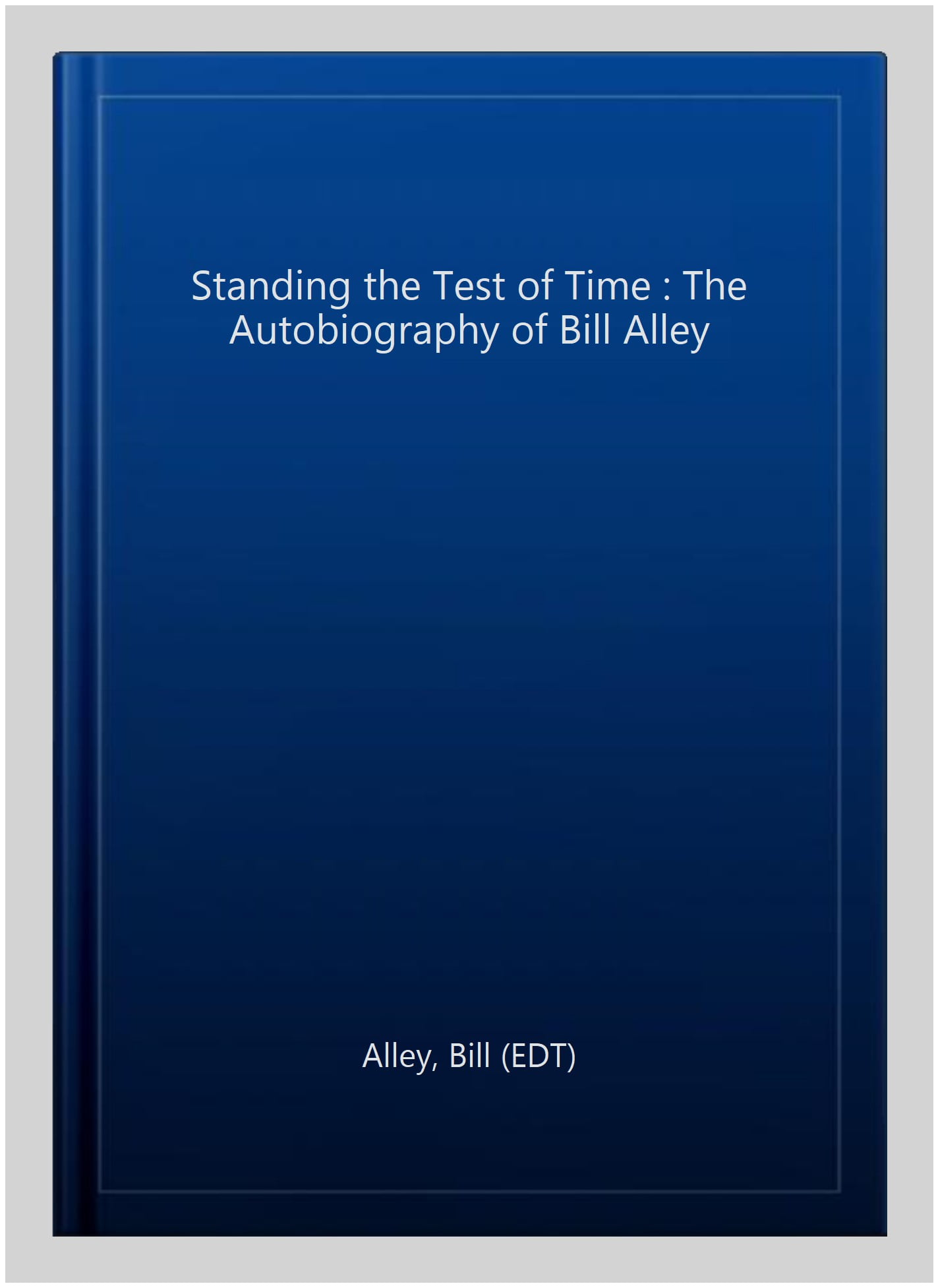 Pre-Owned Standing the Test of Time : The Autobiography of Bill Alley ...