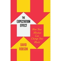 David Robson's The Expectation Effect: Change Your World with Your ...
