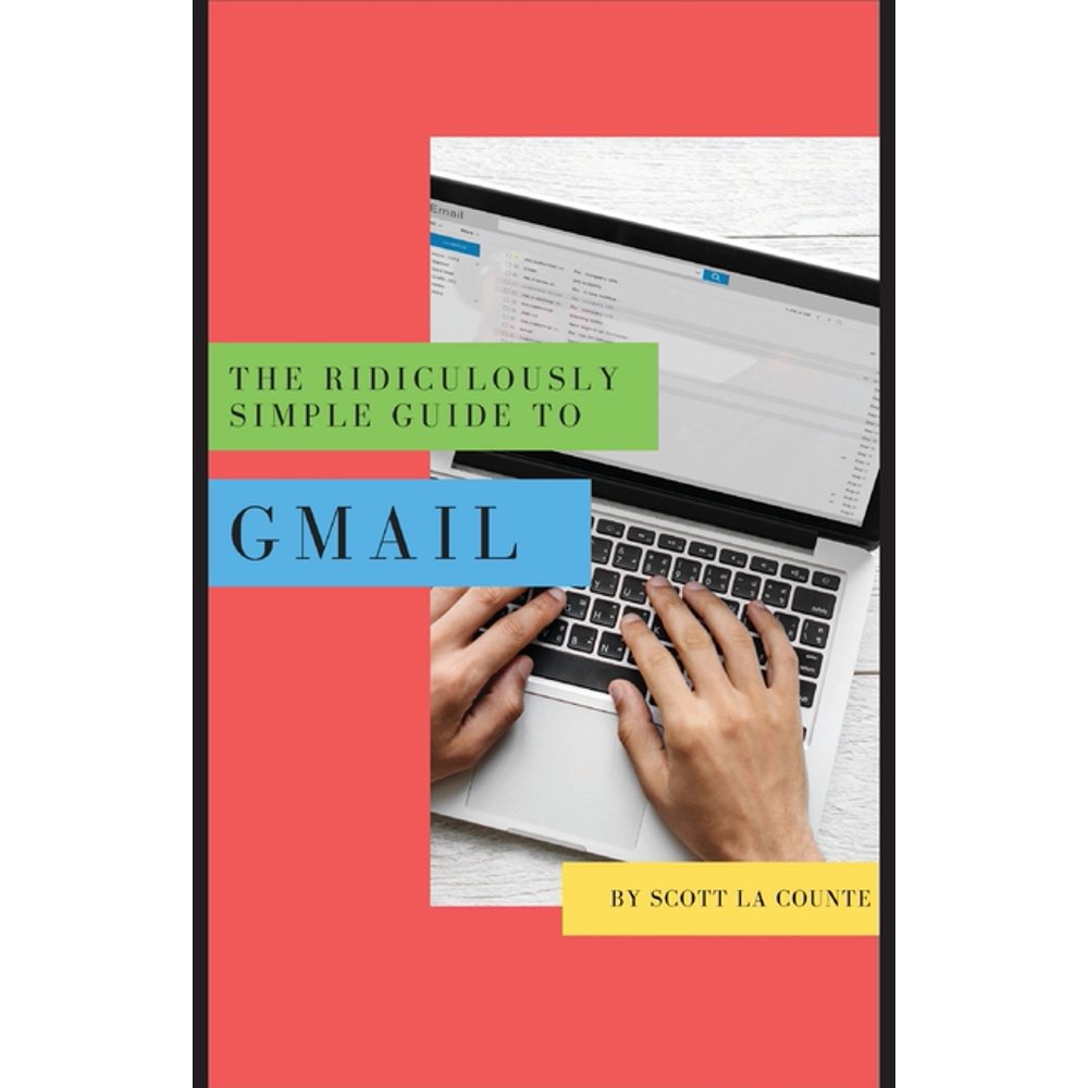 The Ridiculously Simple Guide to Gmail : The Absolute Beginners Guide ...