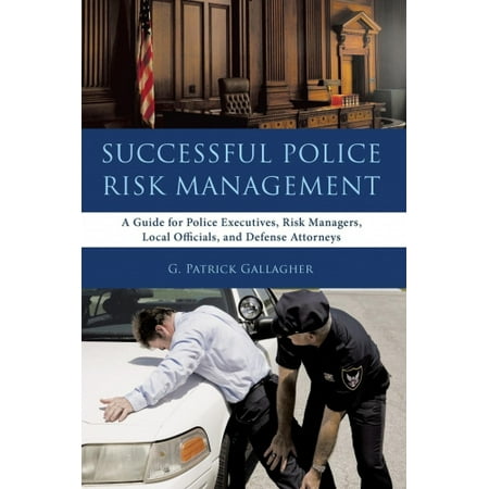 Successful Police Risk Management: A Guide for Police Executives, Risk ...