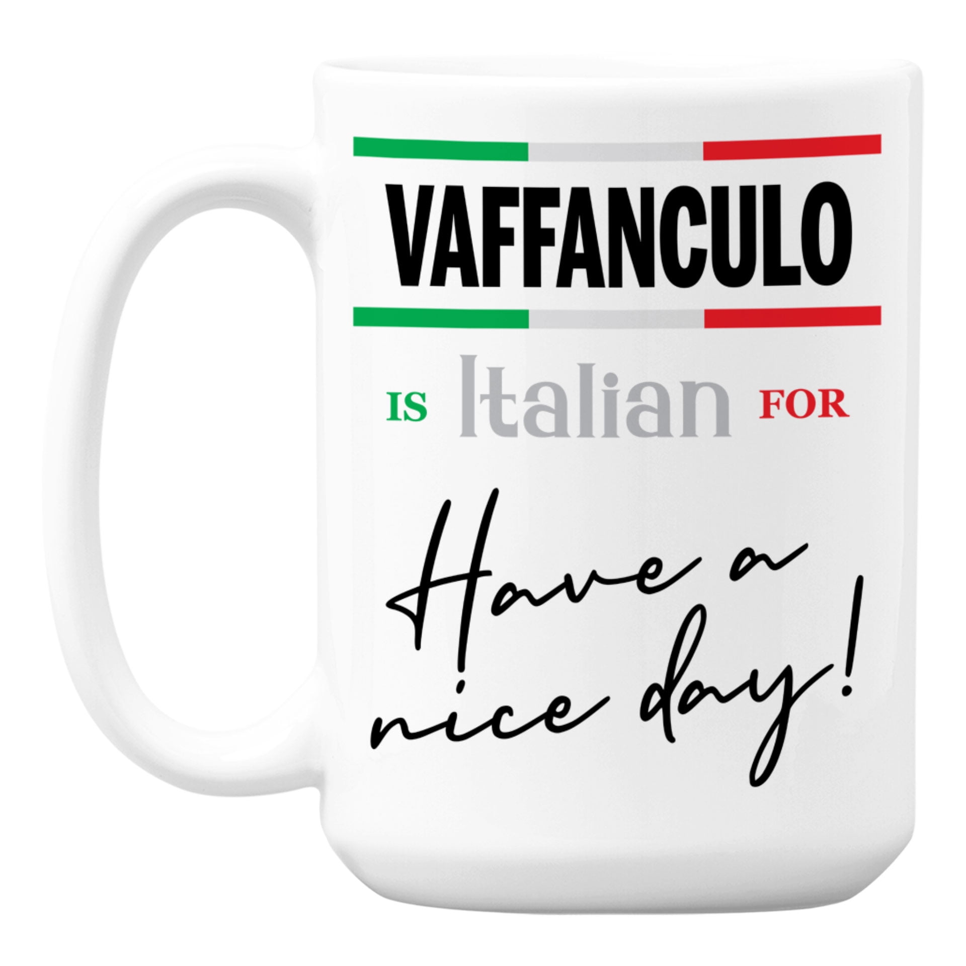 Vaffanculo Is Italian for Have a Nice Day! White Ceramic Coffee & Tea ...