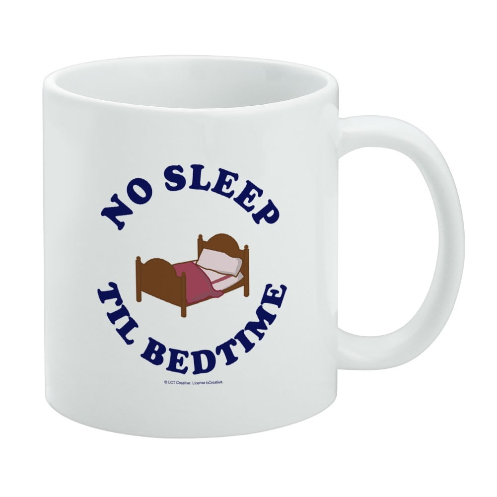 No Sleep Til Bedtime Funny Humor White Mug - Walmart.com