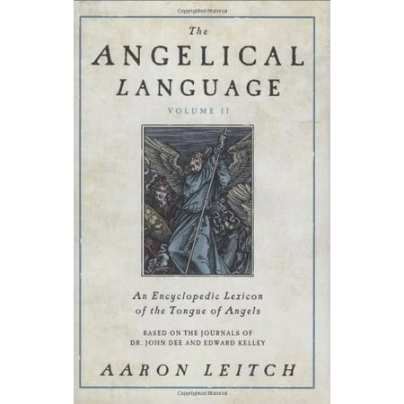 The Angelical Language, Volume II: An Encyclopedic Lexicon of the ...