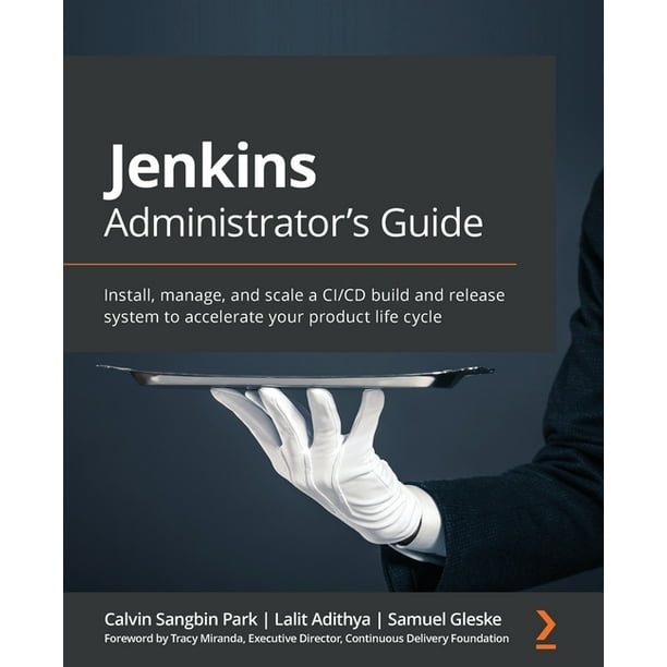 Jenkins Administrator's Guide : Install, manage, and scale a CI/CD ...