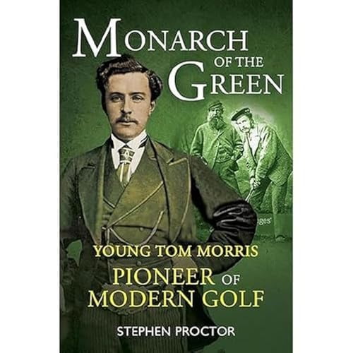 Pre-Owned Monarch of the Green: Young Tom Morris: Pioneer of Modern ...