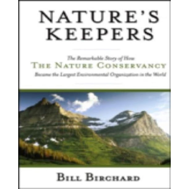 Nature's Keepers: The Remarkable Story of How the Nature Conservancy ...