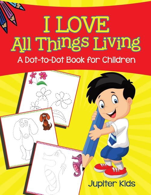 I Love All Things Living (A Dot-to-Dot Book for Children) (Paperback ...