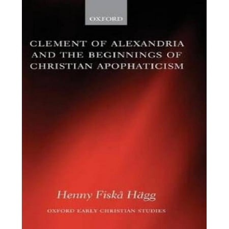 Clement of Alexandria and the Beginnings of Christian Apophaticism ...