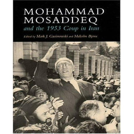 Mohammad Mosaddeq and the 1953 Coup in Iran - Walmart.ca