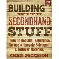 Building with Secondhand Stuff, 2nd Edition : How to Reclaim, Repurpose ...
