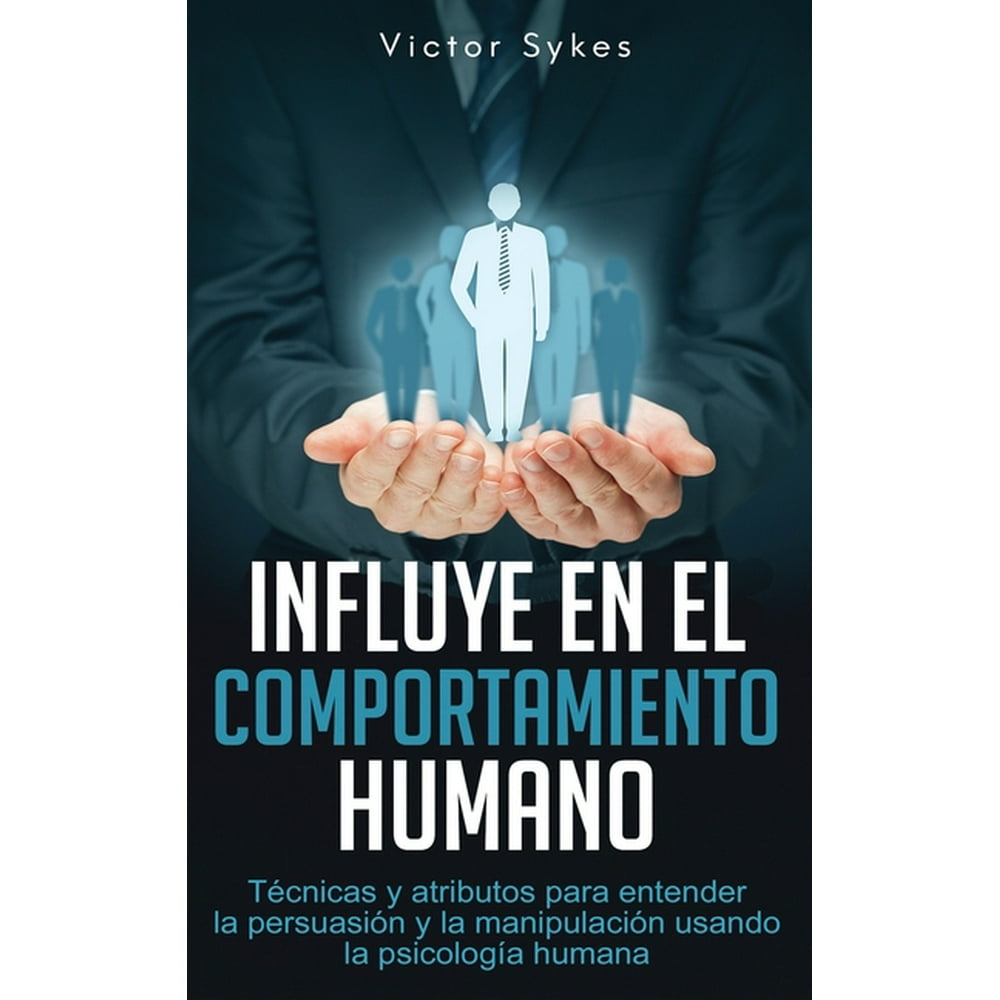 Influye en el Comportamiento Humano: Técnicas y atributos para entender ...