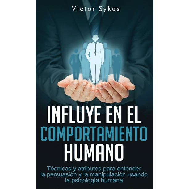 Influye en el Comportamiento Humano: Influye En El Comportamiento Humano : Técnicas y atributos ...
