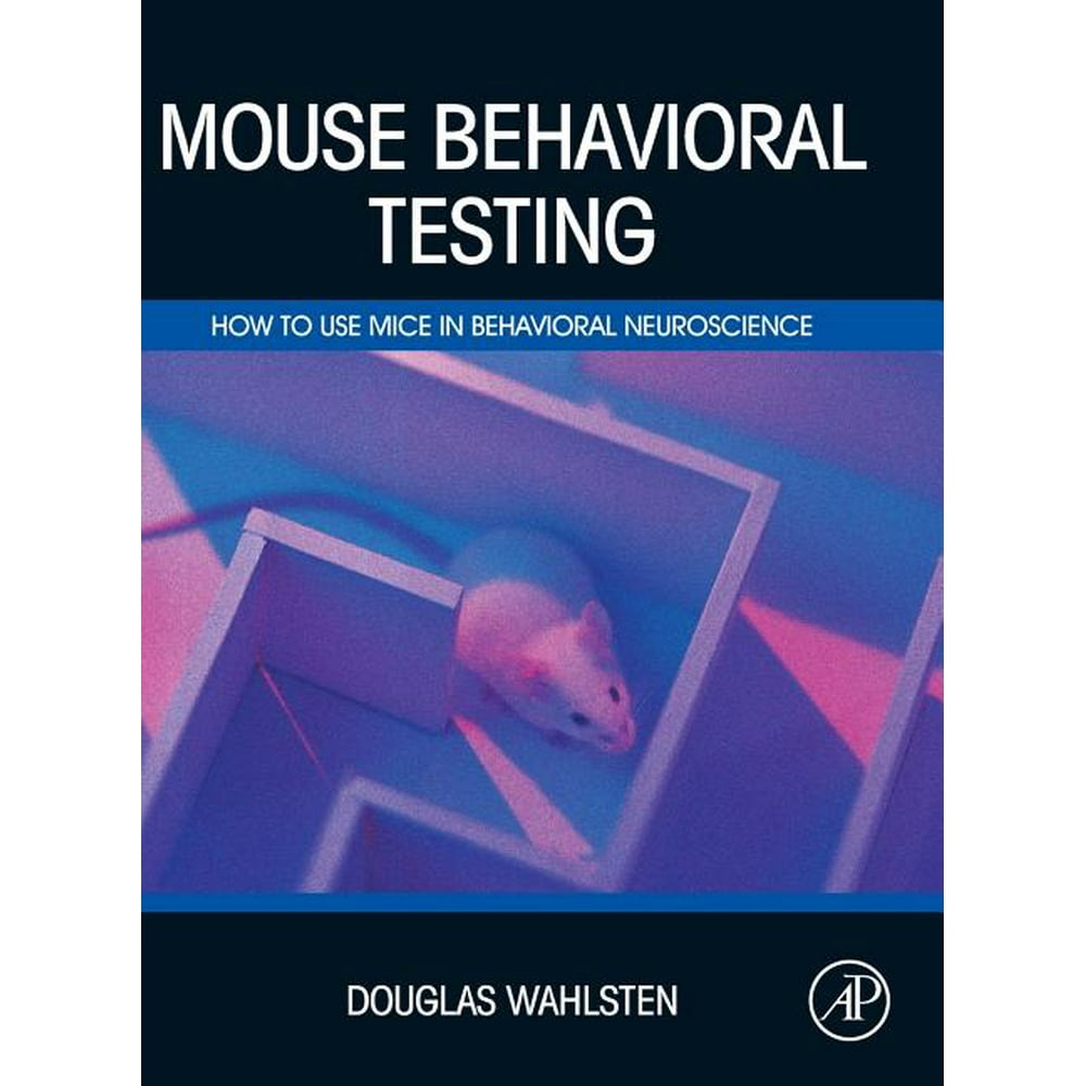 Mouse Behavioral Testing : How to Use Mice in Behavioral Neuroscience ... Mouse Behavioral Testing : How to Use Mice in Behavioral Neuroscience ...