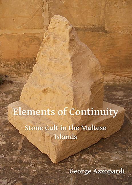Elements of Continuity : Stone Cult in the Maltese Islands (Paperback ...