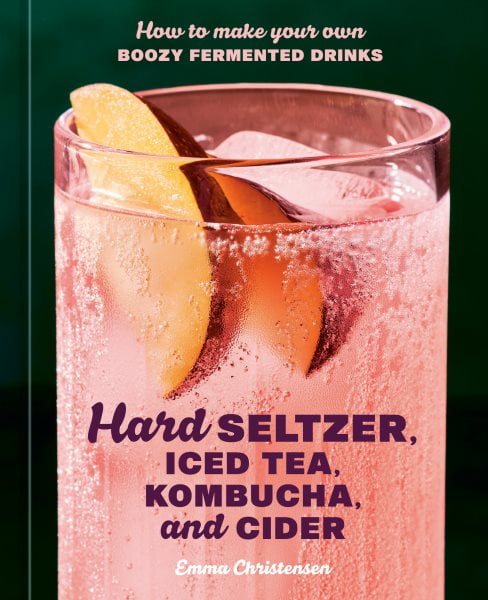 Pre-Owned Hard Seltzer, Iced Tea, Kombucha, and Cider: How to Make Your ...