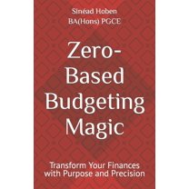 Zero-Based Budgeting Magic: Transform Your Finances with Purpose and ...