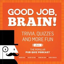 Good Job, Brain! : Trivia, Quizzes and More Fun From the Popular Pub ...