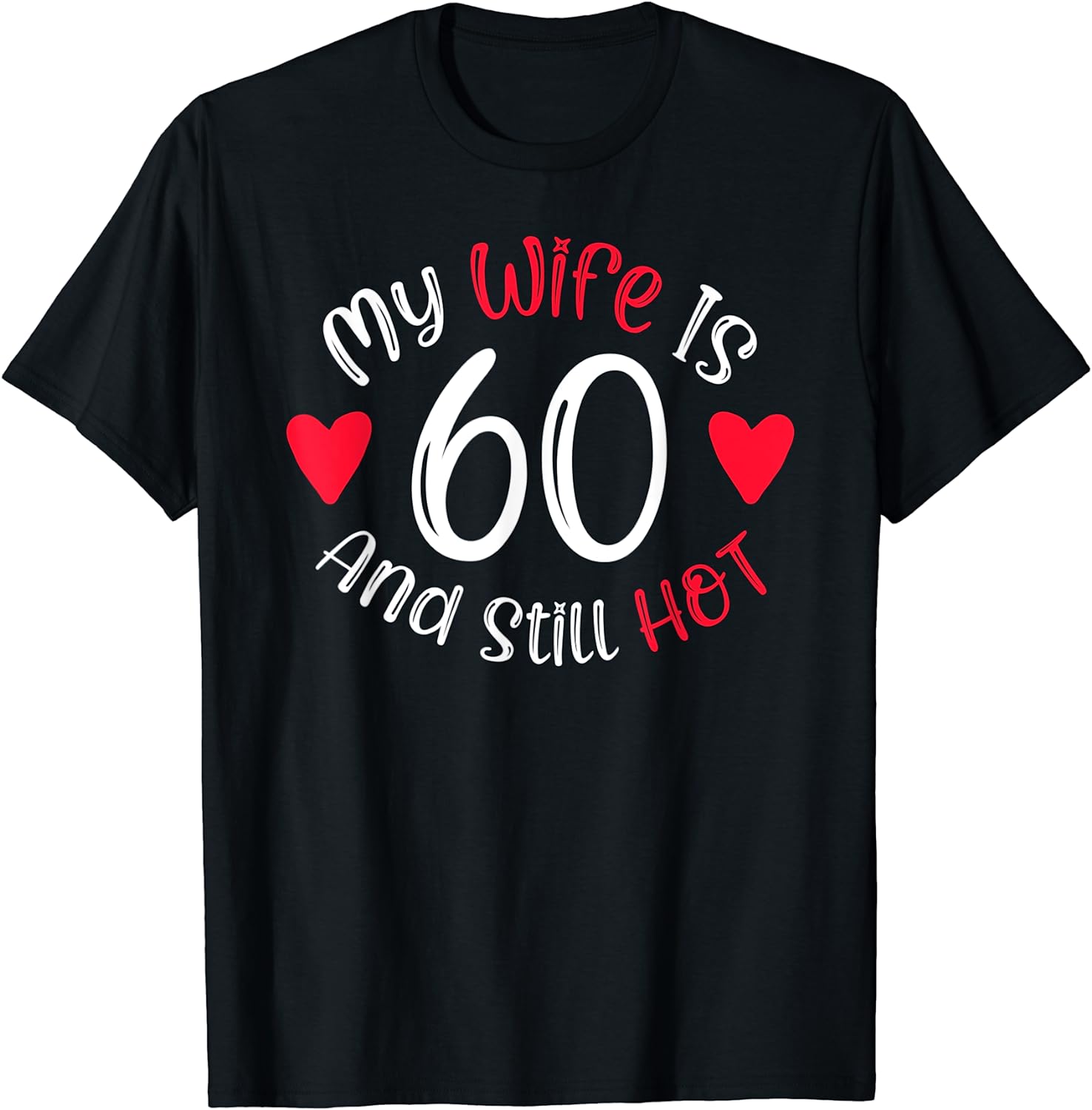 Men s My Wife Is 60 And Still Hot Funny 60th Birthday Gift T Shirt